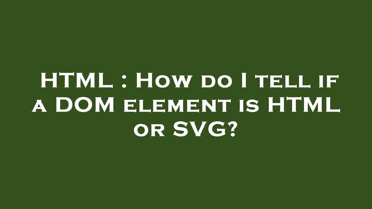 HTML How Do I Tell If A DOM Element Is HTML Or SVG YouTube html-how-do-i-tell-if-a-dom-element-is-html-or-svg-youtube