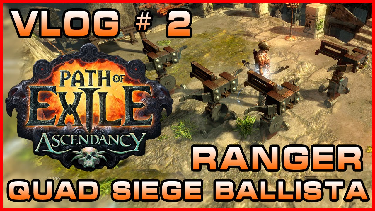 PoE | Vlog # 2 | Ranger Quad Siege Ballista Totem Build | The ...