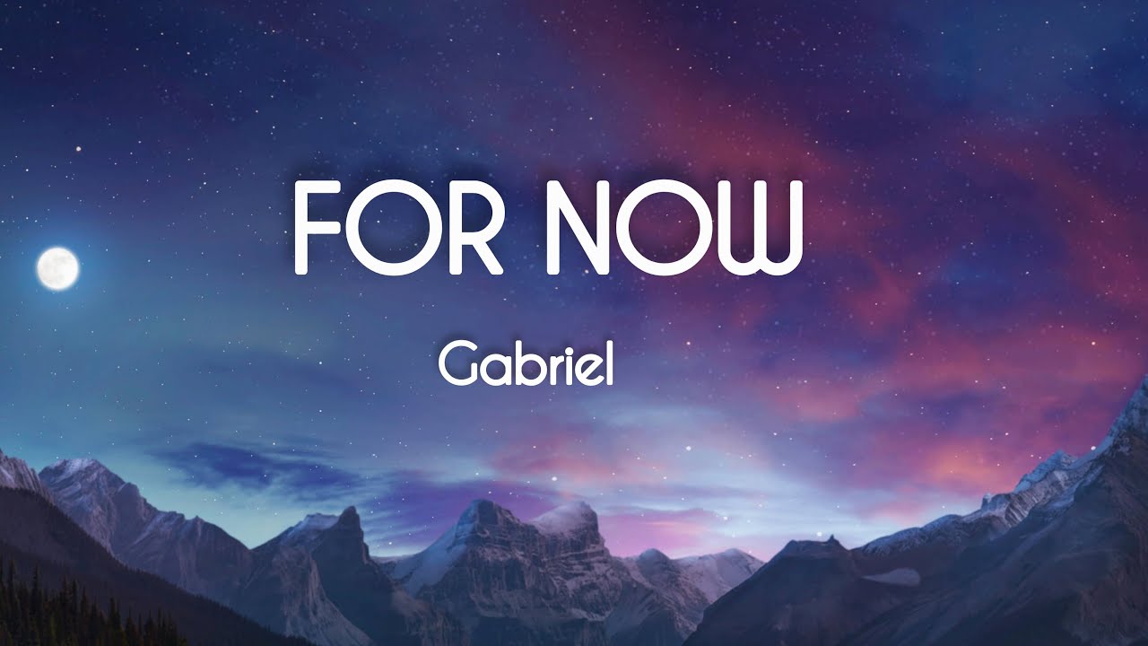 Gabriel-For Now (Lyrics) - YouTube
