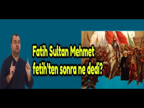 ramazan yetgin-FATİH SULTAN MEHMET FETİH'TEN SONRA NE DEDİ???