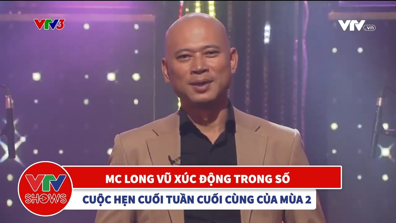 MC Long Vũ xúc động trong tập cuối cùng của Cuộc hẹn cuối tuần mùa 2 | Cuộc hẹn cuối tuần - YouTube