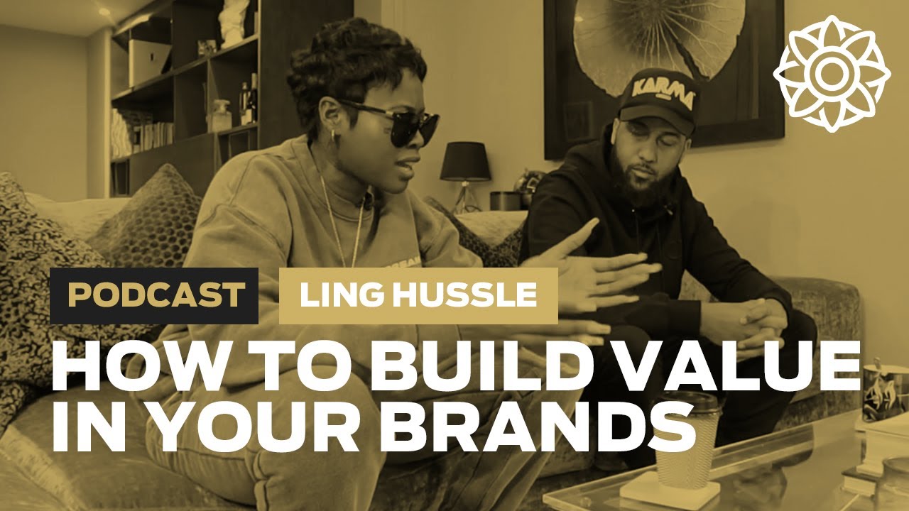 HOW TO BUILD VALUE IN YOUR BRAND w/ LING HUSSLE @thebrandtherapypodcast ...