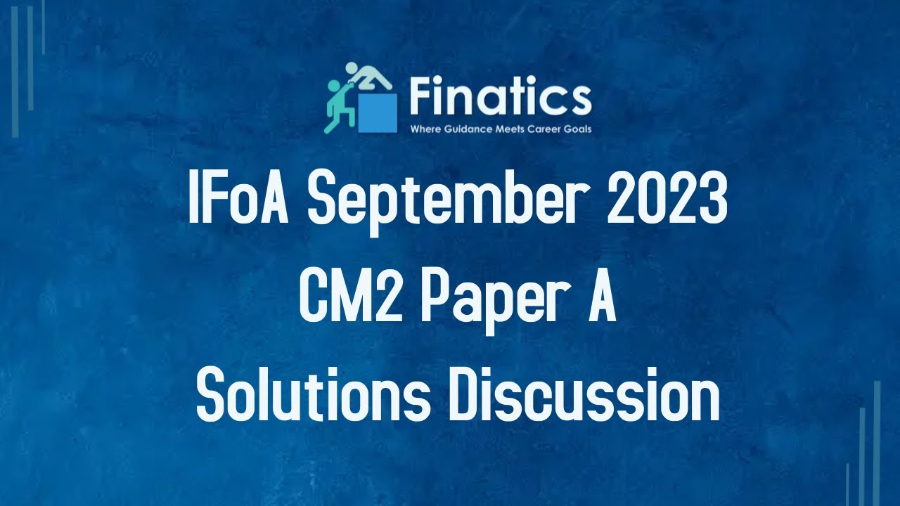 IFoA September 2023 CM2 Paper A Solutions Discussion - YouTube