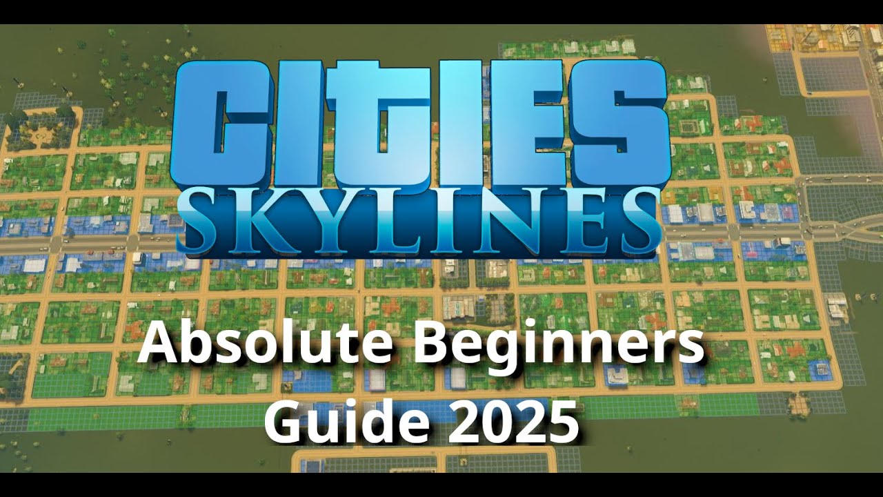 Cities Skylines Absolute Beginners Guide 2025 Episode 1 - YouTube