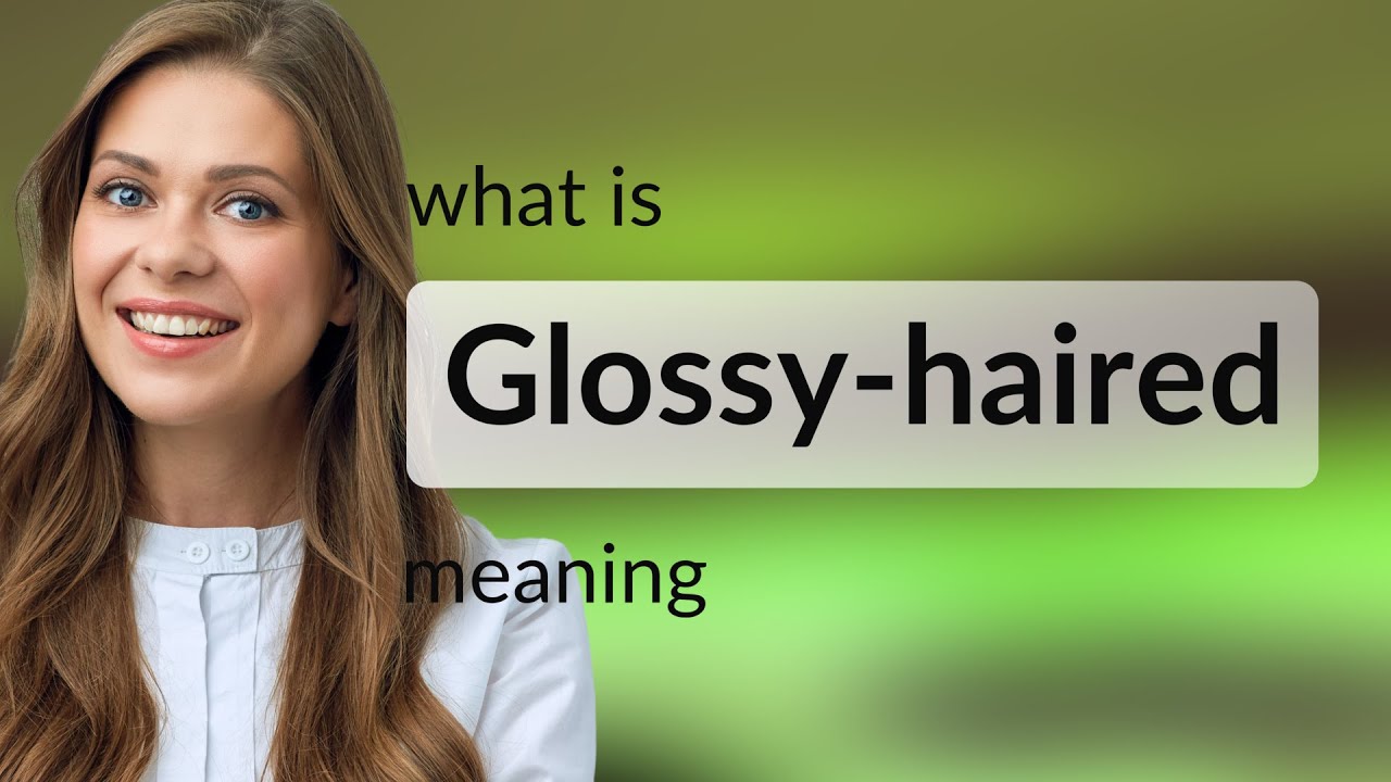 Glossy-haired • meaning of GLOSSY-HAIRED - YouTube