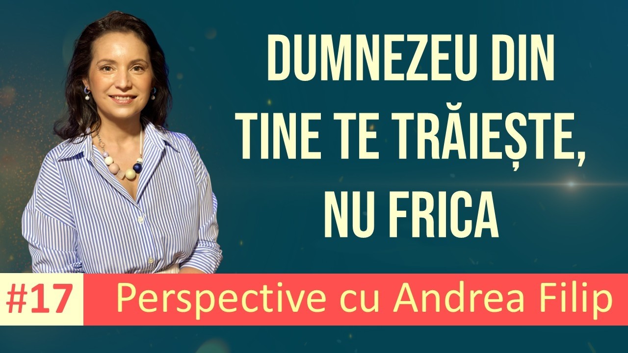 Dumnezeu din tine te trăiește | Perspective cu Andrea Filip ep. 17 ...