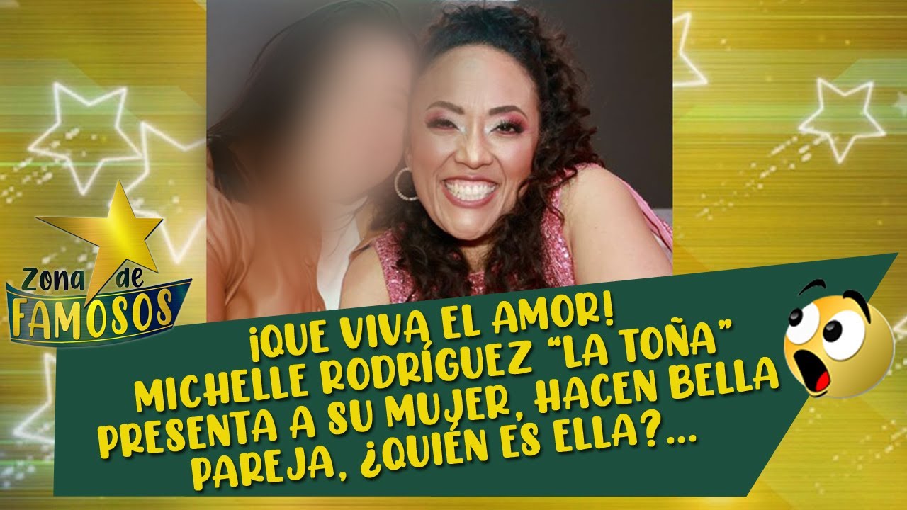 MICHELLE RODRÍGUEZ "LA TOÑA" NOS PRESENTA A SU AMOR. ES UNA MUJER, TE CONTAMOS... - YouTube