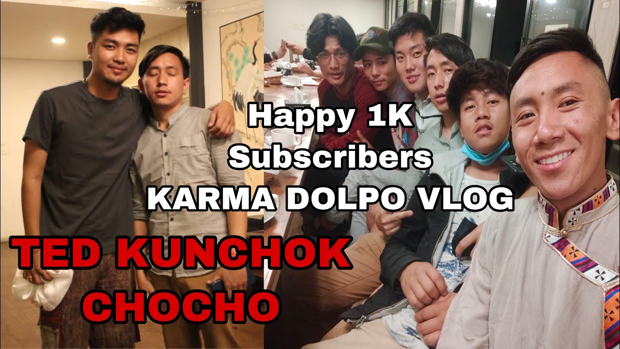 Met Ted Kunchok Chocho || @Ted Kunchok || Happy 1K subscribers @Karma ...
