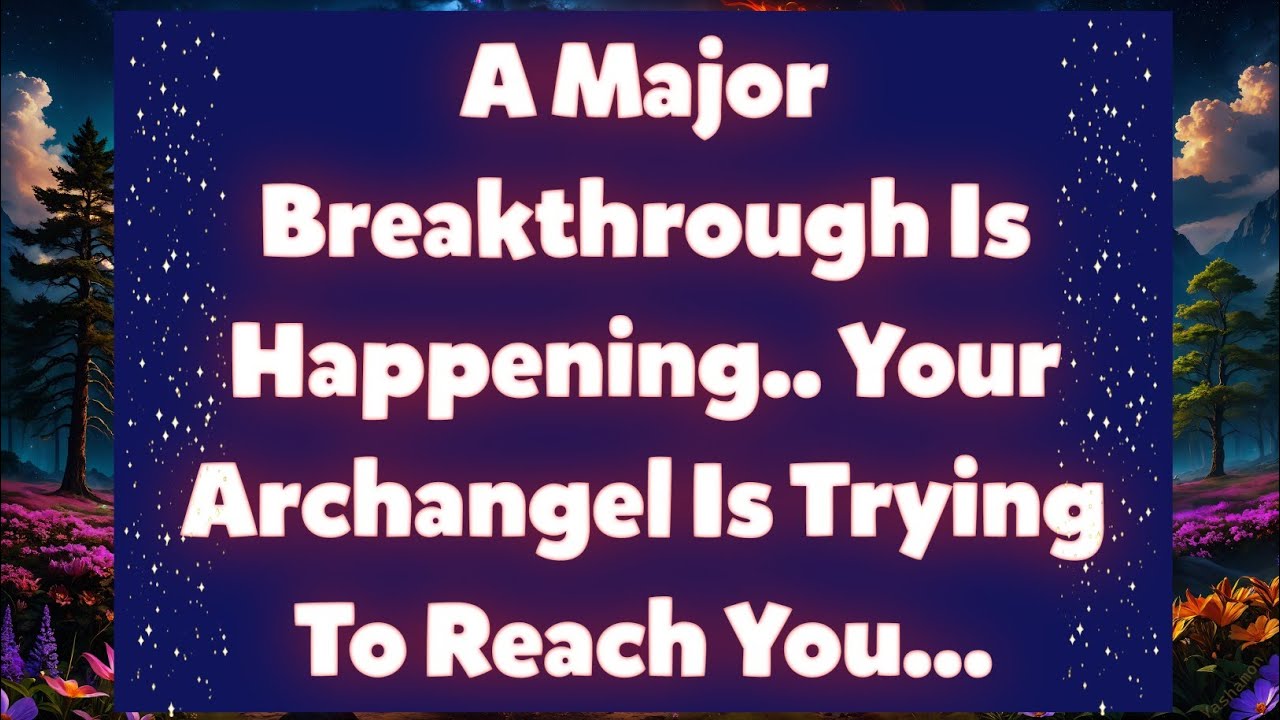 Angel Says, A Major Breakthrough Is Happening, Your Archangel Is Trying ...
