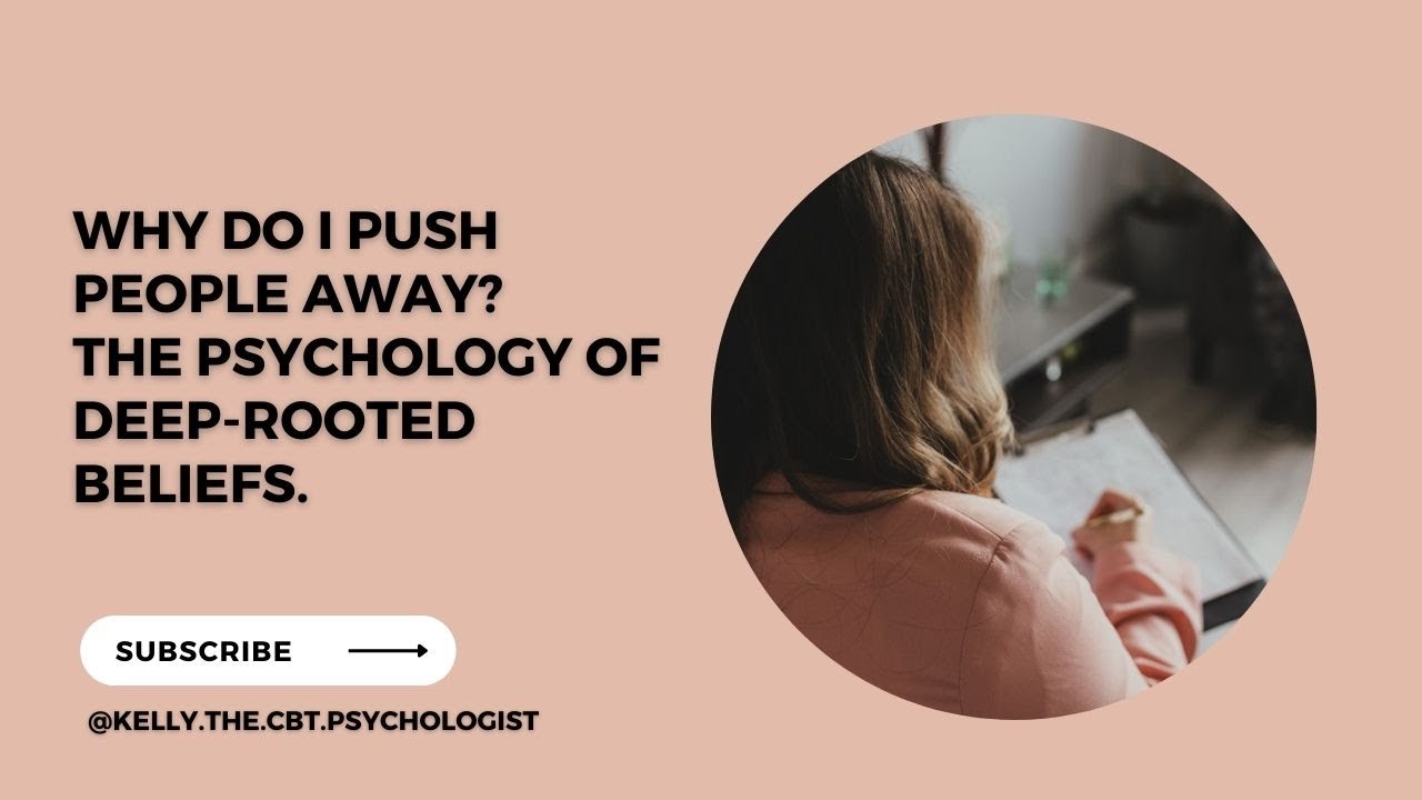 Why Do I Push People Away? The Psychology of Deep-Rooted Beliefs - YouTube