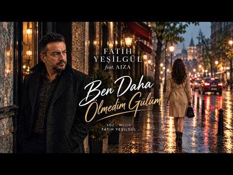 Fatih YEŞİLGÜL feat. AIZA - Ben Daha Ölmedim (Official Video)