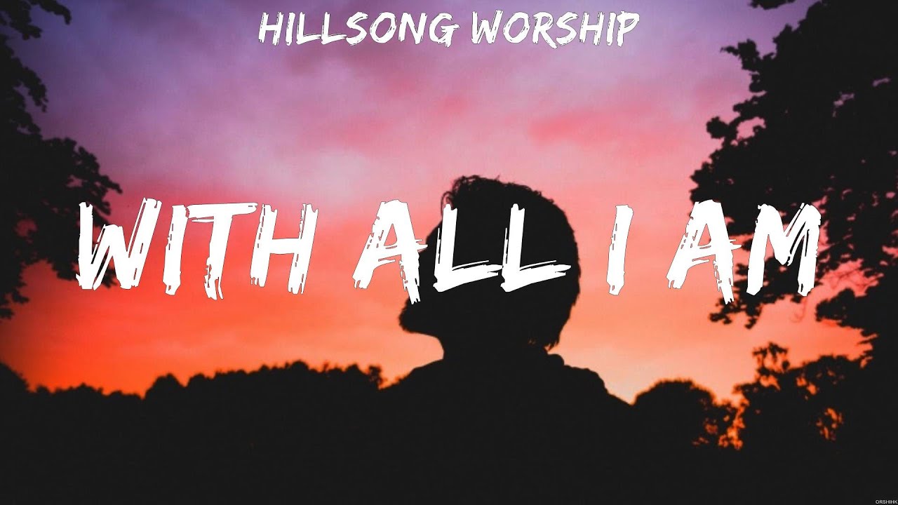 Hillsong Worship With All I Am Lyrics Hillsong, MercyMe, Crowder #8 ...