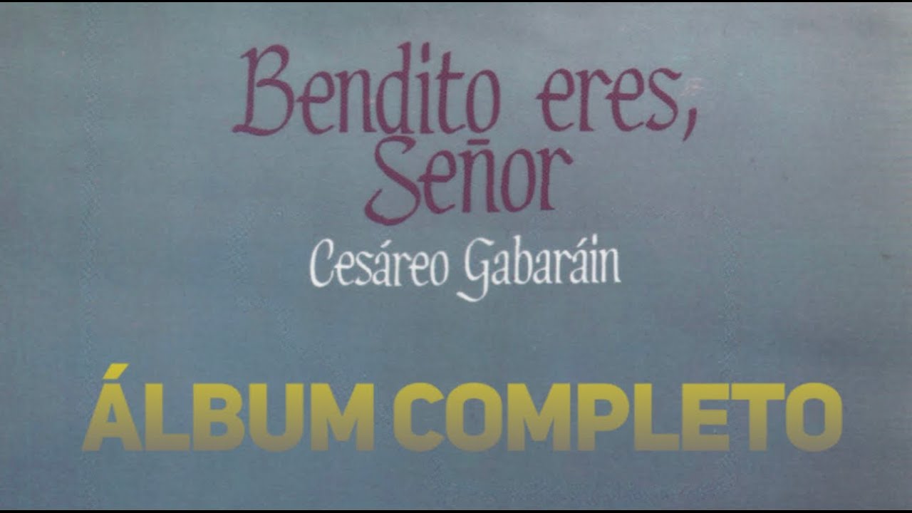 Bendito eres Señor - Cesáreo Gabaráin - Album Completo - YouTube