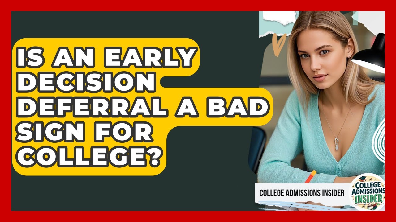 Is An Early Decision Deferral A Bad Sign For College? - College ...