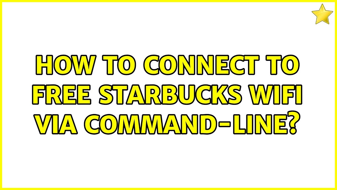 How to connect to free Starbucks wifi via command-line? (3 Solutions ...