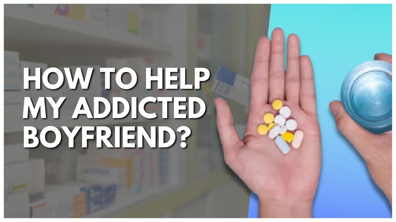 How To Help My Addicted Boyfriend? - YouTube