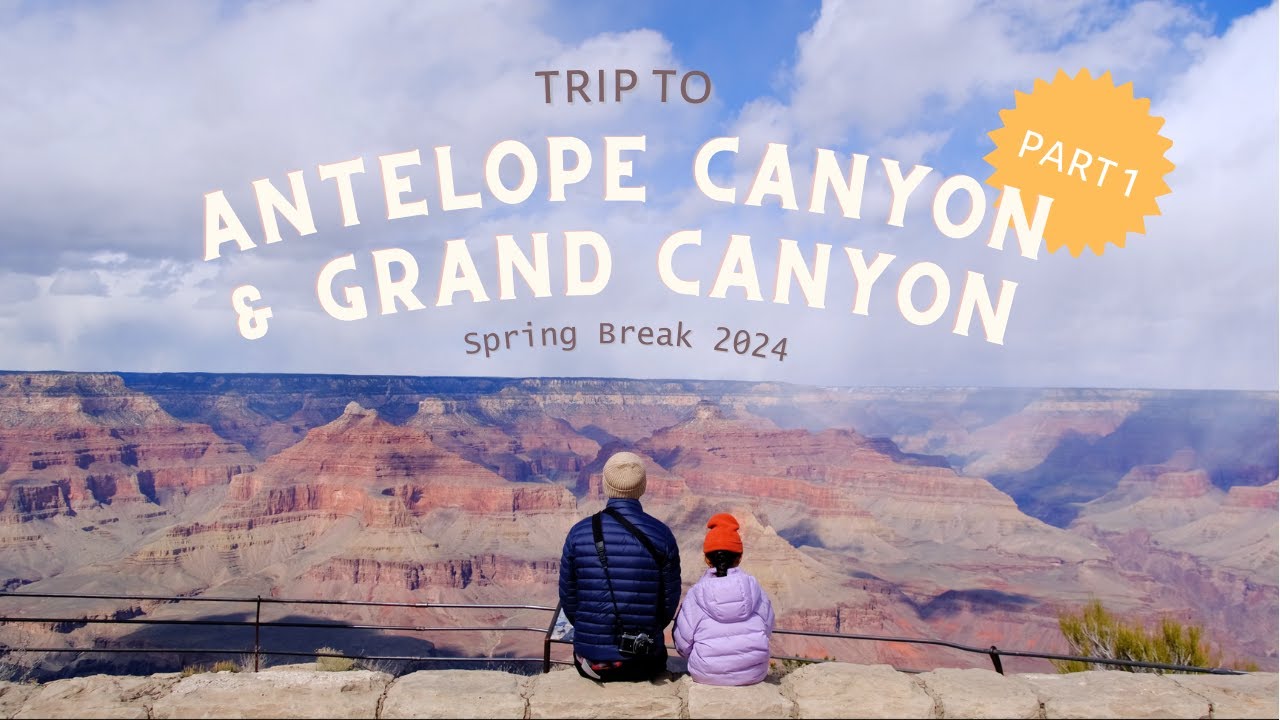 Spring Break Trip 2024, Part 1: Antelope Canyon and Grand Canyon - YouTube