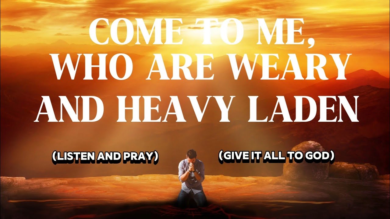 "COME TO ME, ALL WHO ARE WEARY AND HEAVY LADEN" - YouTube