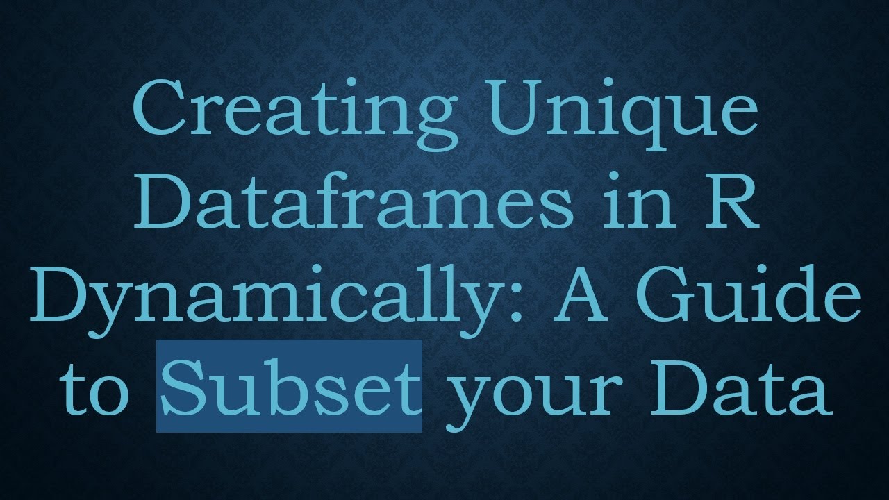 Creating Unique Dataframes in R Dynamically: A Guide to Subset your Data - YouTube