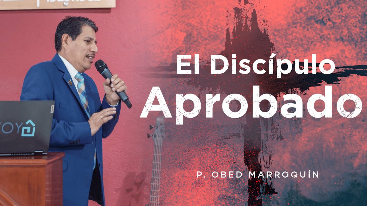 El Discípulo Aprobado | Pastor Obed Marroquín | Servicio Devocional ...