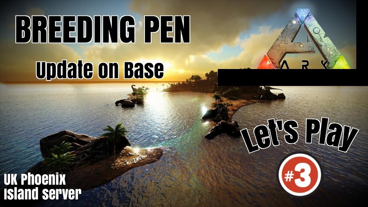 ARK SURVIVAL: LET'S PLAY #3/ BREEDING PEN / UPDATE / UK Phoenix island ...