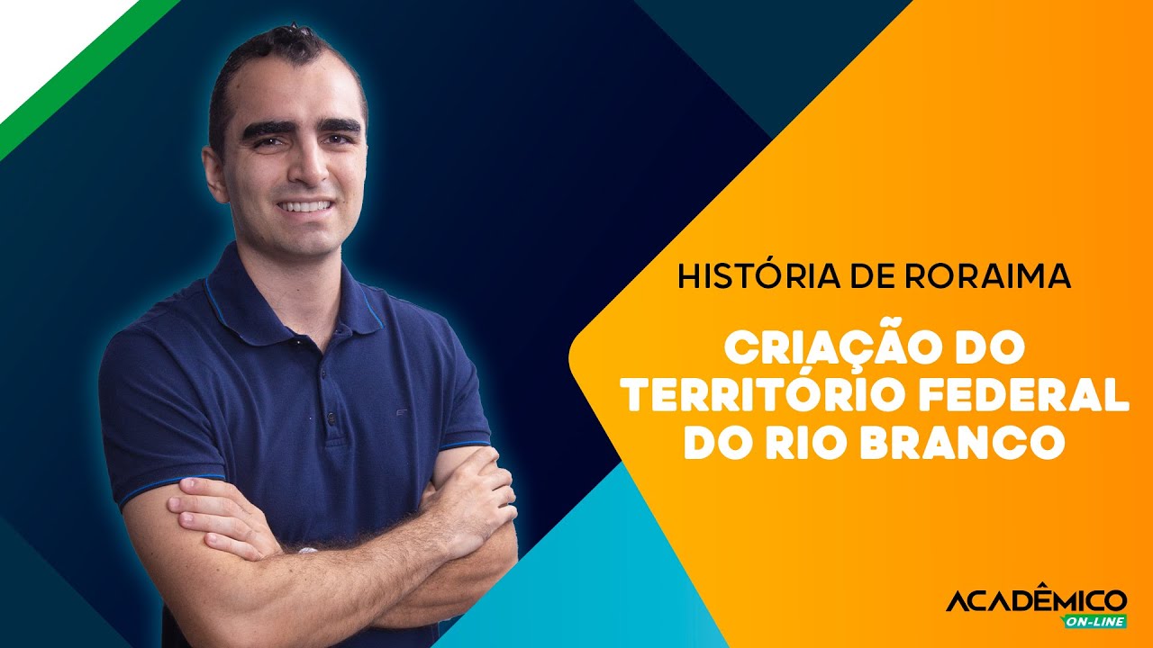 Aula sobre a criação do Território Federal do Rio Branco | História de ...