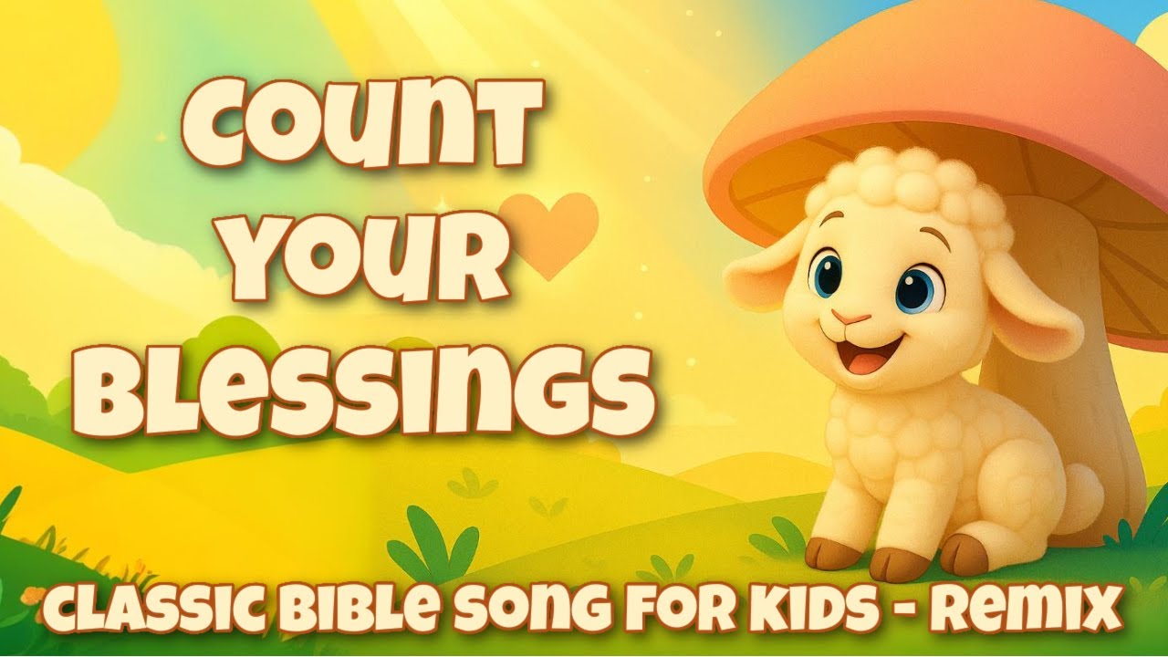 Count Your Blessings 😍 Joyful Bible Song for Kids That Teaches ...