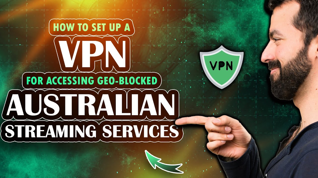 How to Set Up a VPN for Accessing Geo-Blocked Australian Streaming Services (2025) - YouTube