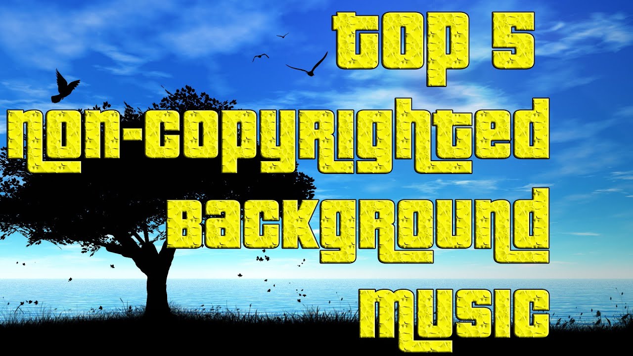 Top 5 Non-Copyrighted Background Music - YouTube