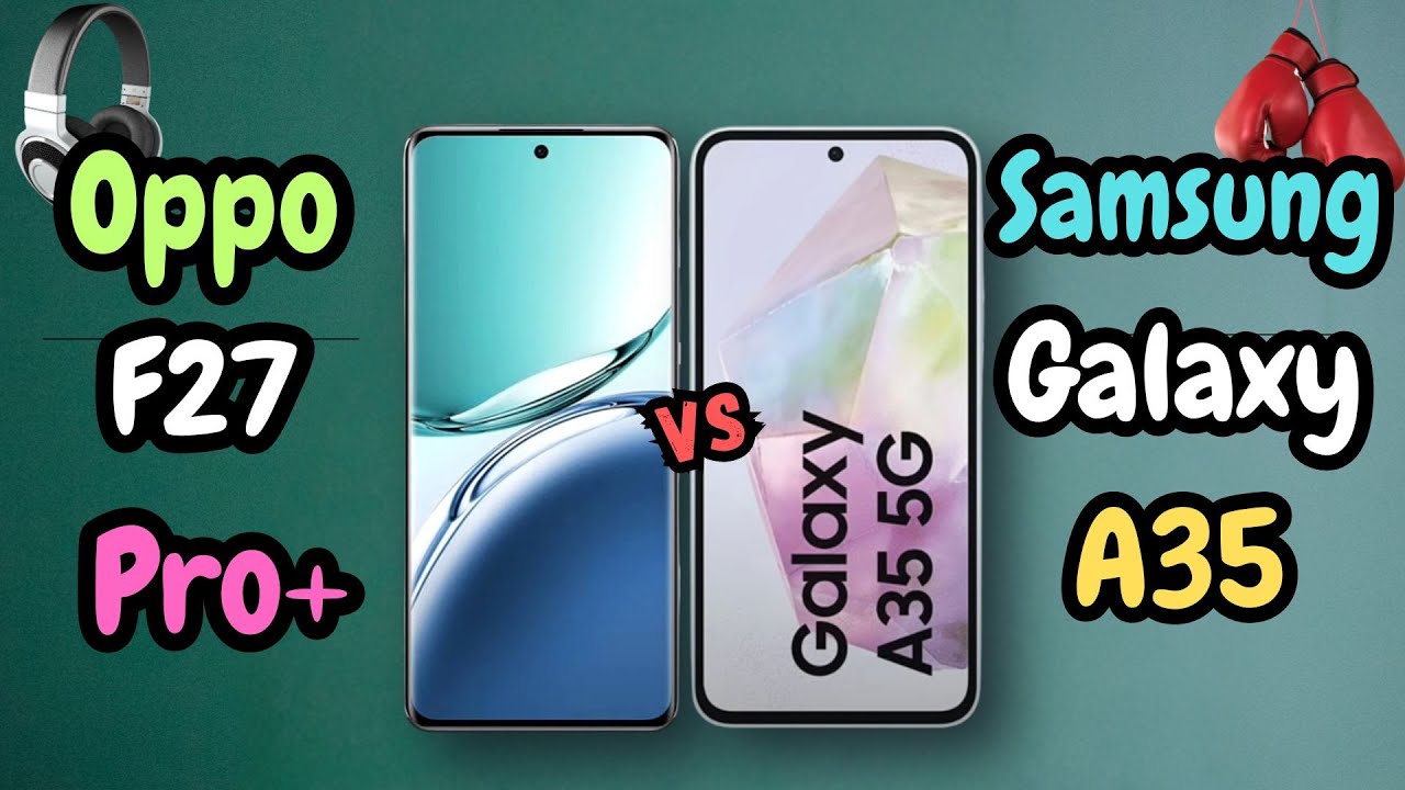 Oppo F27 Pro Plus Vs Samsung Galaxy A35 | Which Phone is Best Oppo Vs ...