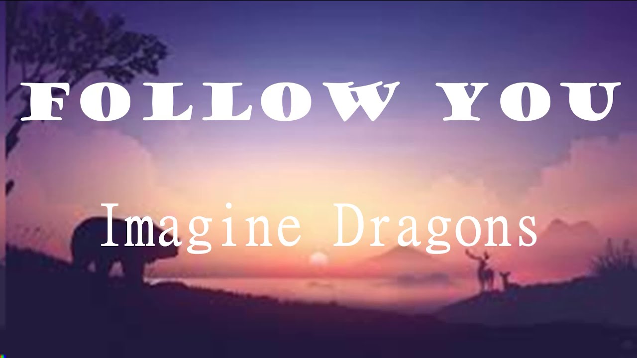 Imagine Dragons Follow you (lyrics video) - YouTube