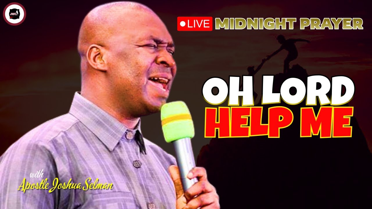 OH LORD HELP ME [ MIDNIGHT PRAYERS ] || APOSTLE JOSHUA SELMAN - YouTube