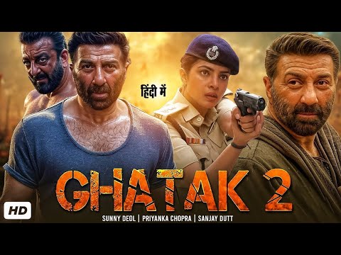 GHATAK 2 | Sunny Deol, Priyanka Chopra, Sanjay Dutt | Latest Bollywood Full Action Hindi Movie 2025