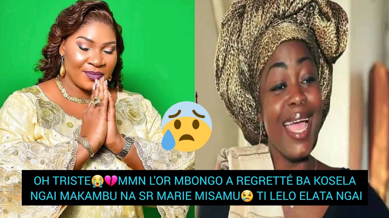 OH TRISTE😭💔MMN L'OR MBONGO A REGRETTÉ BA KOSELA NGAI MAKAMBU NA SR MARIE MISAMU😢 TI LELO ELATA ...