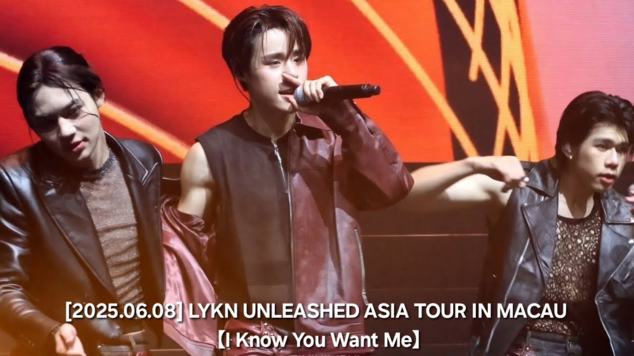 [2025.06.08] LYKN UNLEASHED ASIA TOUR IN MACAU 【I Know You Want Me】 # ...