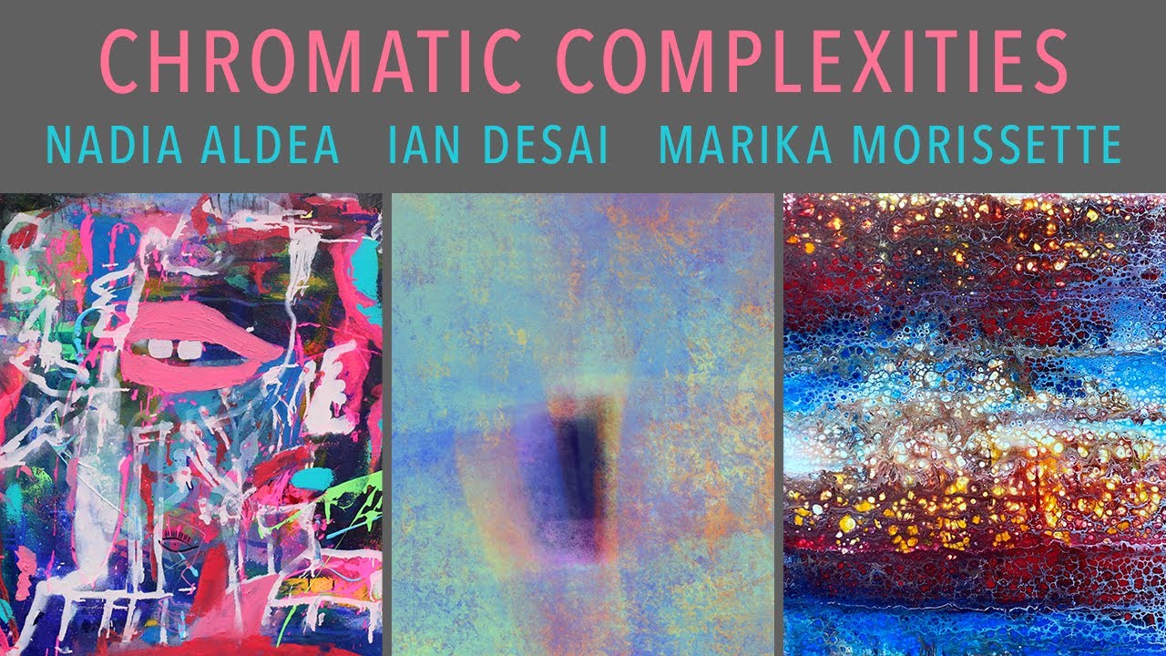 Chromatic Complexities: Nadia Aldea, Ian Desai & Marika Morissette ...