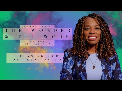 The Wonder & The Work | Pleasing God or Pleasing Man | Pastor Deborah ...