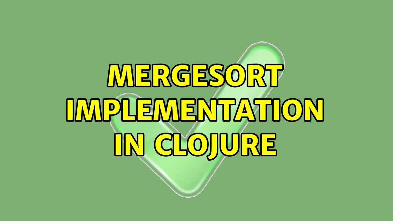 Mergesort implementation in Clojure (2 Solutions!!) - YouTube