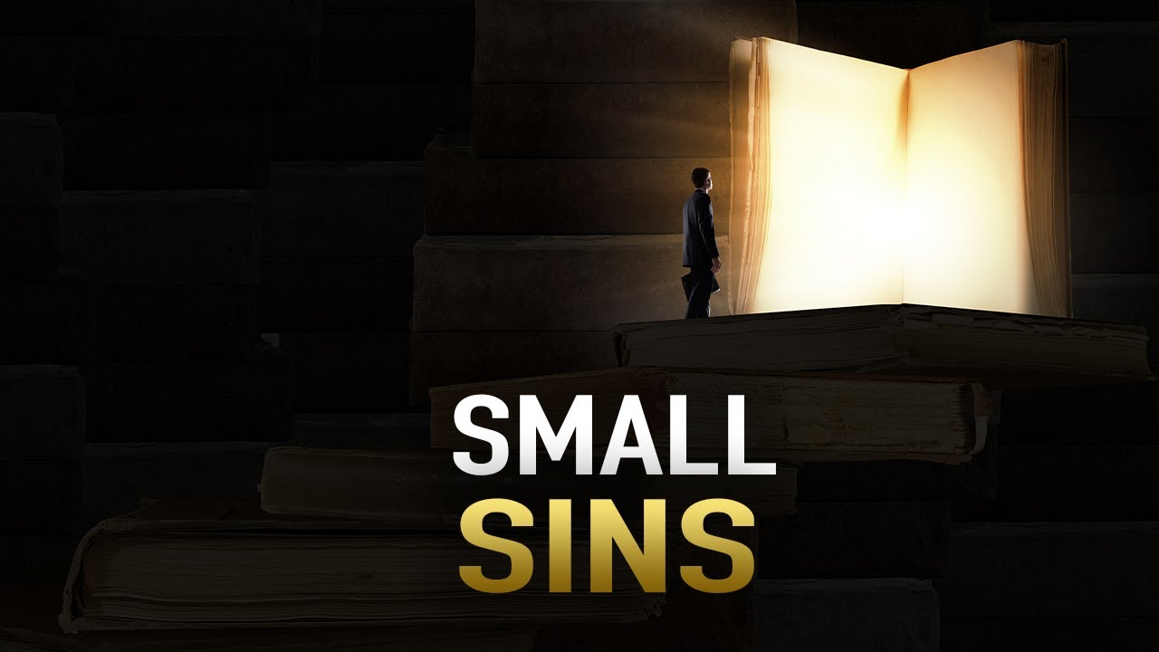 SMALL SINS ARE NOT WHAT YOU THINK THEY ARE - YouTube