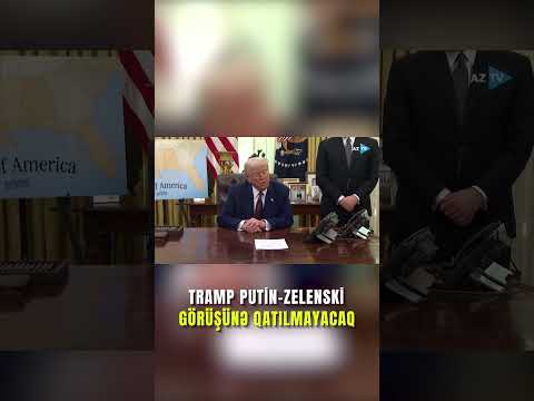 Tramp Putin və Zelenskinin mümkün görüşünə qatılmaq İSTƏMİR