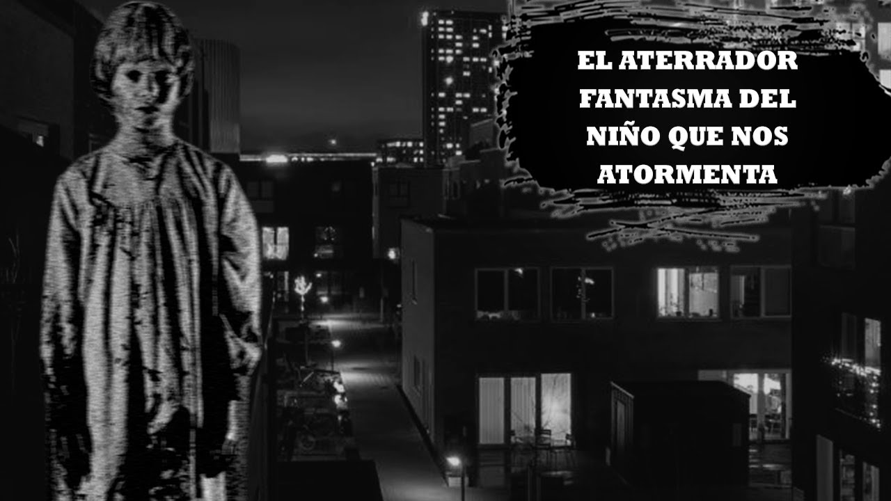 El Fantasma REAL De Un Niño Nos Atormentó: La Macabra Historia De ...