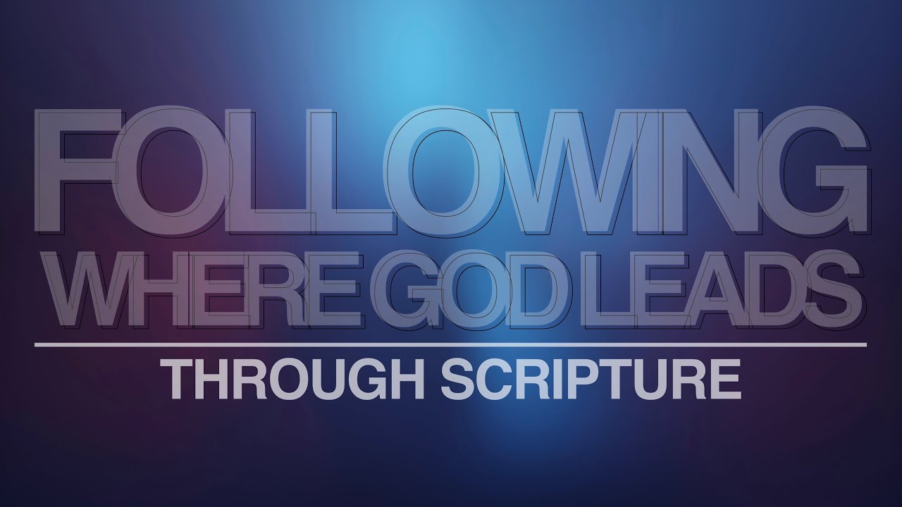 Following Where God Leads: Through Scripture - YouTube