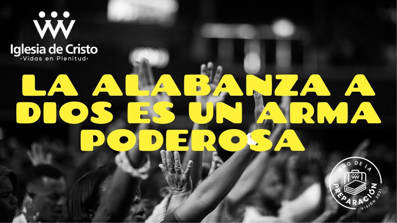 LA ALABANZA A DIOS ES UN ARMA PODEROSA - YouTube