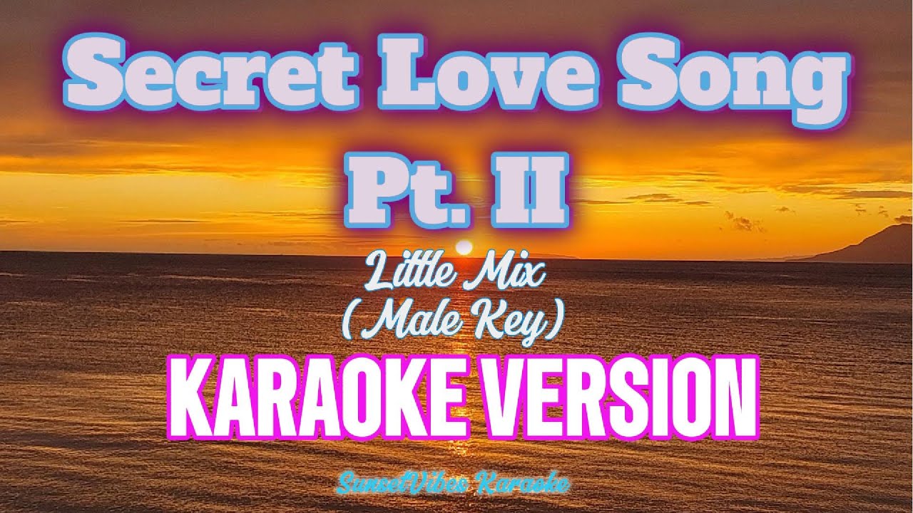 Secret Love Song Pt. II - Little Mix Male Key Karaoke - YouTube