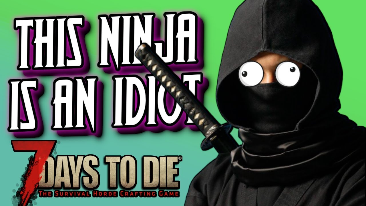 This Ninja Is An IDIOT!!! - 7 Days To Die Ninja Assassin Ep. 2 - YouTube