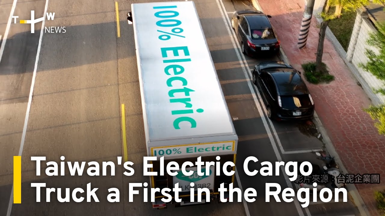 Taiwan's Electric Cargo Truck a First in the Region | TaiwanPlus News ...