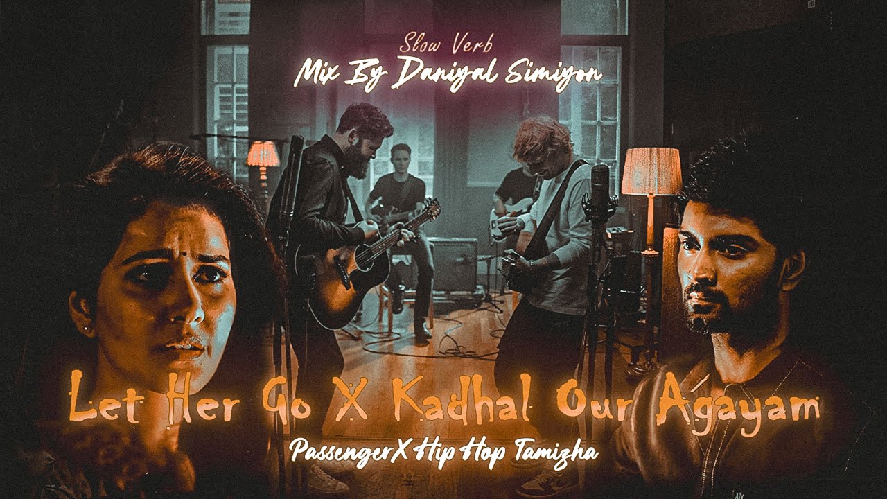 Let Her Go X Kadhal Our Agayam - (Slow Verb) Passenger X Hip Hop Tamizha (Mix_By_Daniyal Simiyon ...
