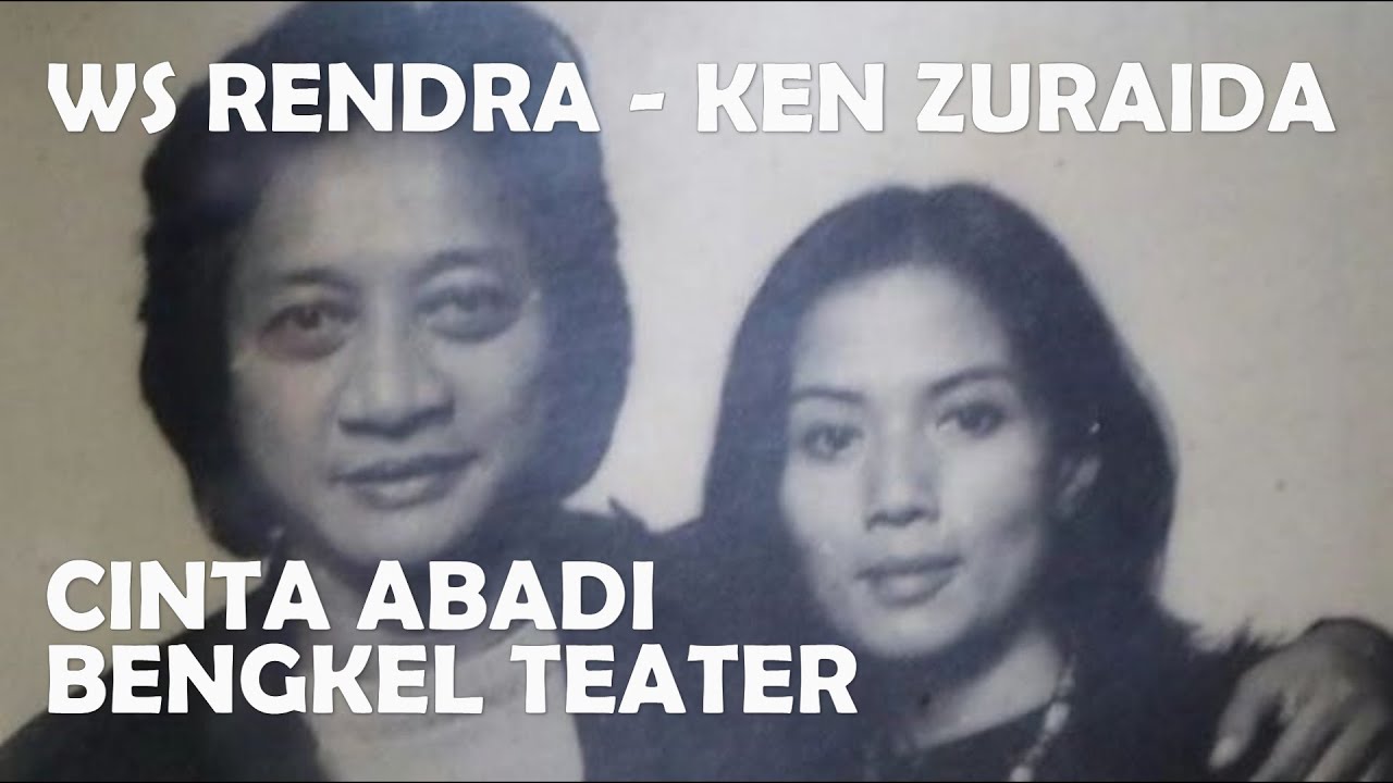 WS RENDRA - KEN ZURAIDA, CINTA ABADI BENGKEL TEATER - YouTube