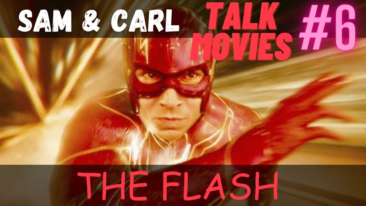 The Flash Movie Review | Sam & Carl Talk Movies #7 - YouTube