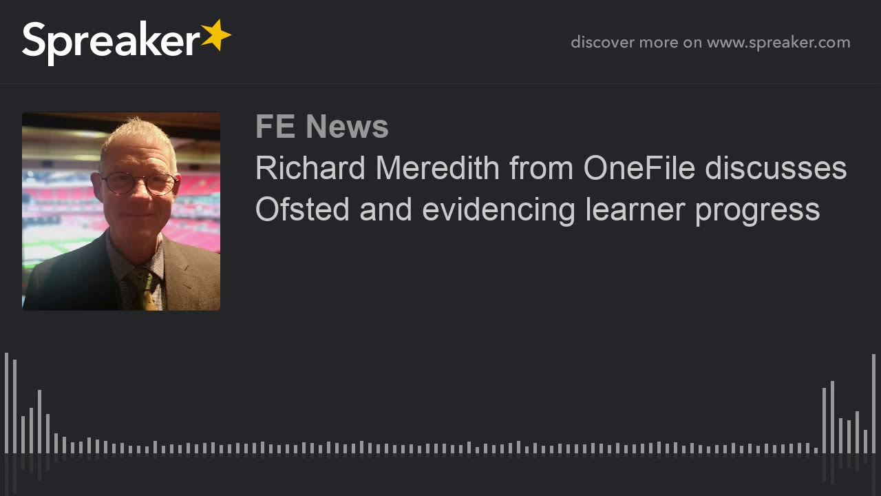 Richard Meredith from OneFile discusses Ofsted and evidencing learner ...